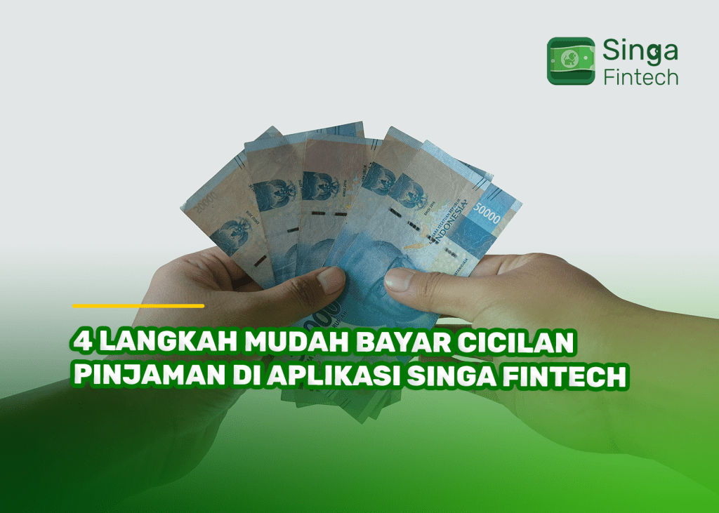 4 Langkah Mudah Bayar Cicilan Pinjaman di Aplikasi Singa Fintech - Singa