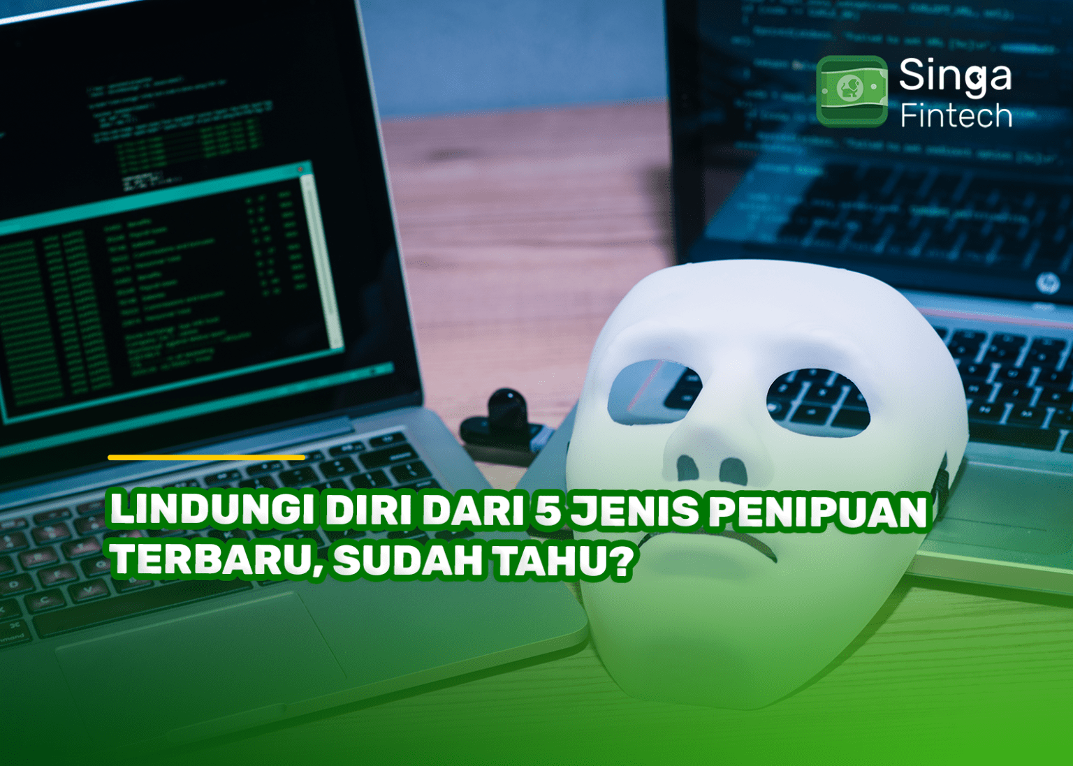Lindungi Diri dari 5 Jenis Penipuan Terbaru, Sudah Tahu? - Singa Blog