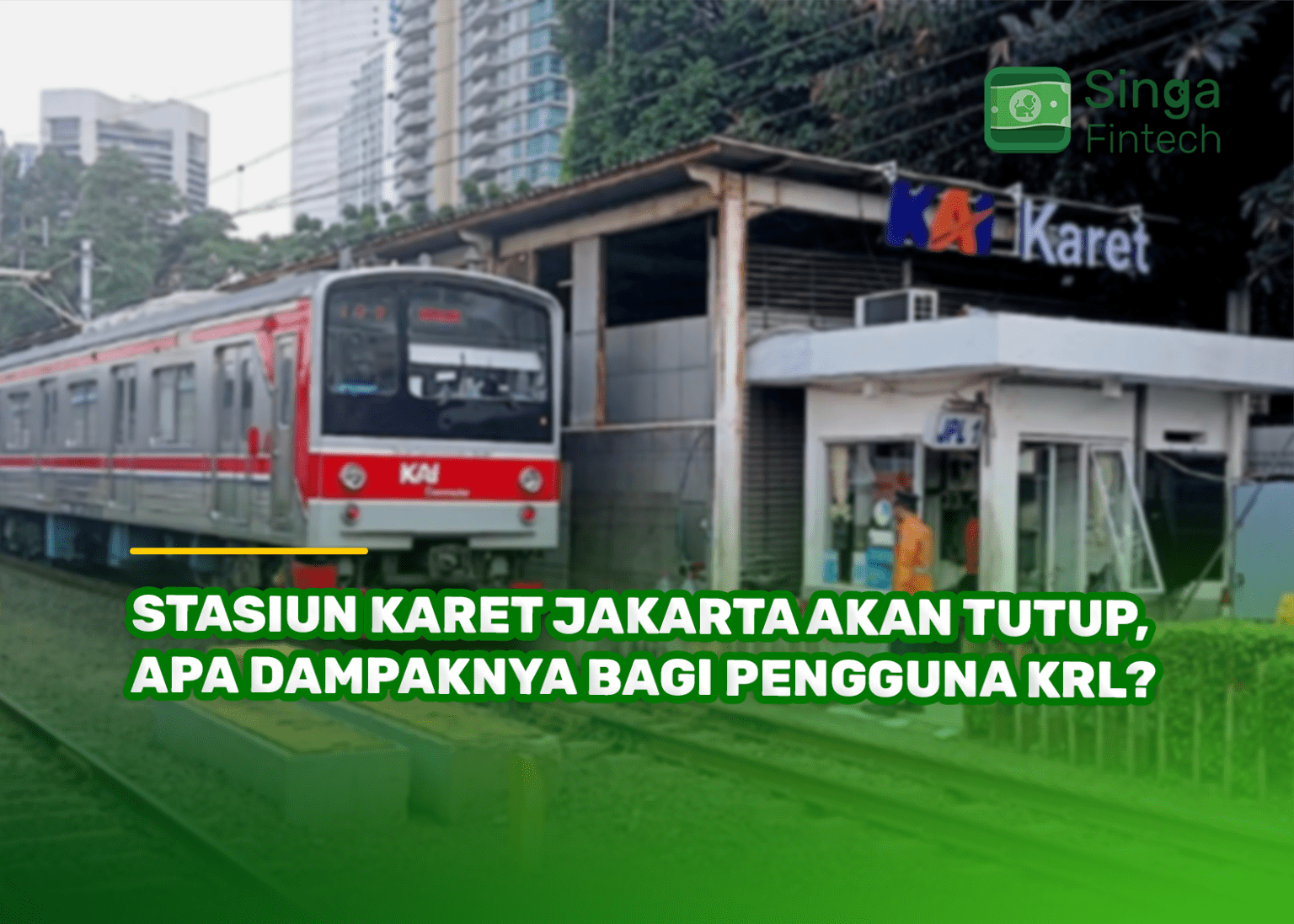 Stasiun Karet Jakarta Akan Tutup, Apa Dampaknya Bagi Pengguna KRL? - Singa