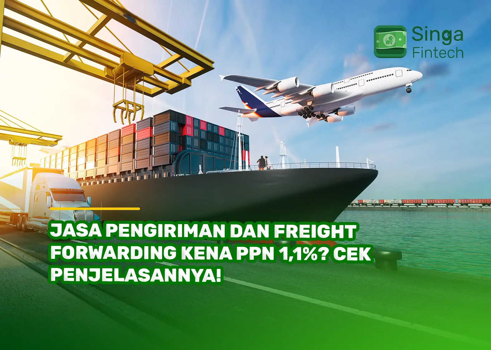 Jasa Pengiriman dan Freight Forwarding Kena PPN 1,1%? Cek Penjelasannya! - Singa