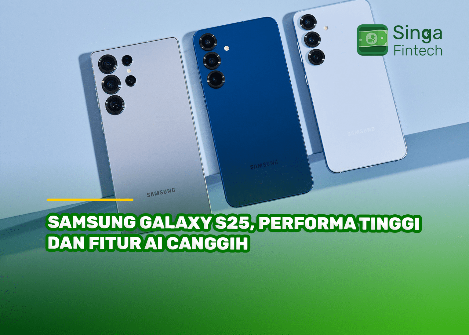 Samsung Galaxy S25, Performa Tinggi dan Fitur AI Canggih - Singa Blog