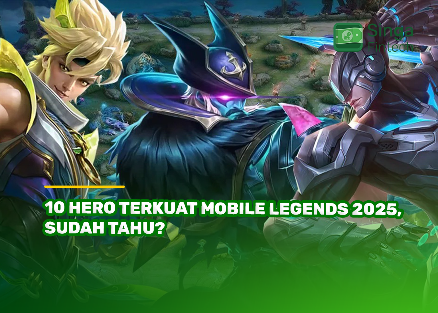 10 Hero Terkuat Mobile Legends 2025, Sudah Tahu? - Singa Blog